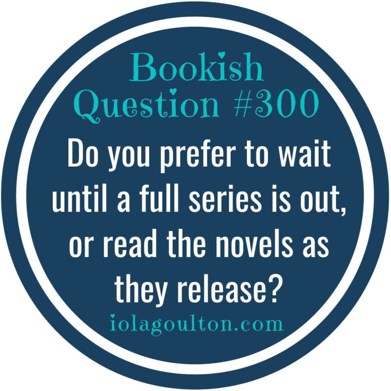Bookish Question #300 | Do you prefer to wait until a full series is ...